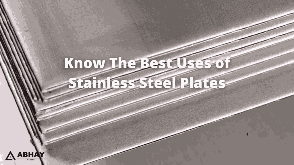 Know the Best Uses of Stainless Steel Plates - Abhay Steels